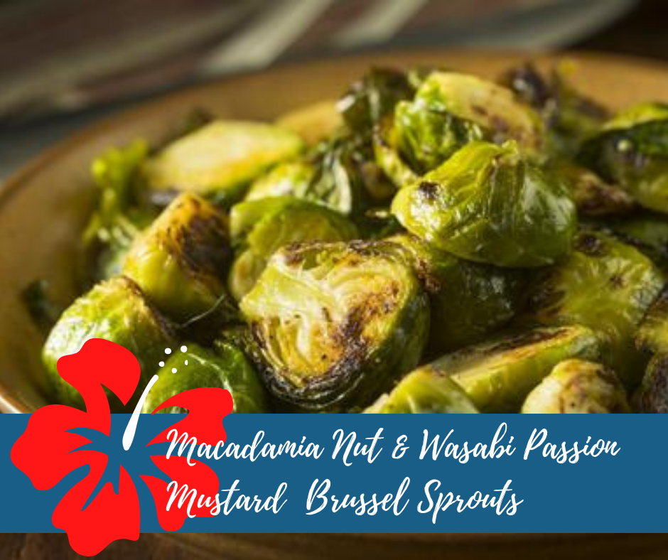 Hawaiian Macadamia Nut & Passion Wasabi Mustard Brussel Sprouts ...